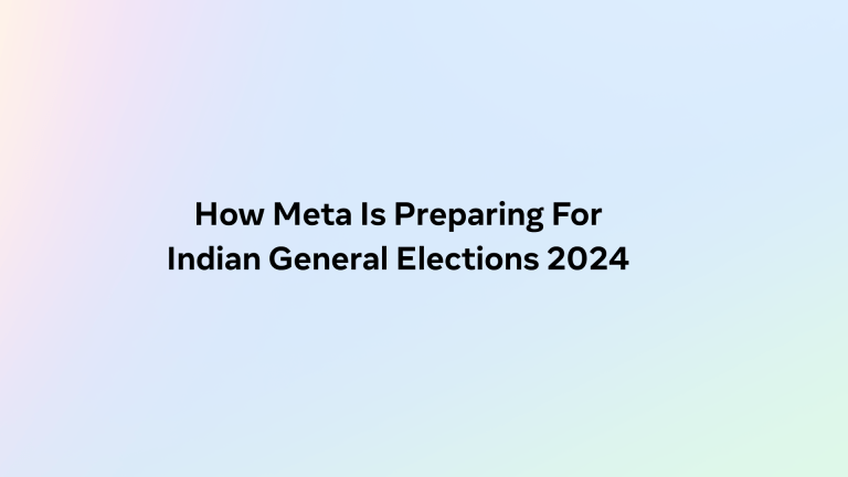 How Meta Is Preparing For Indian General Elections 2024